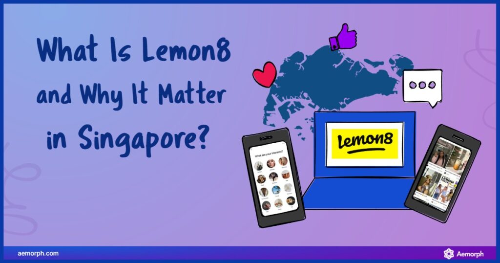 Lemon8 Singapore: How It's Shaping Singapore’s Lifestyle Marketing Scene | Aemorph