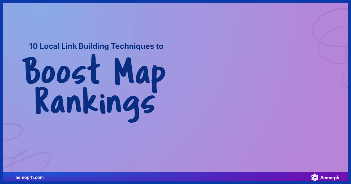 10 Local Link Building Techniques to Boost Maps Rankings